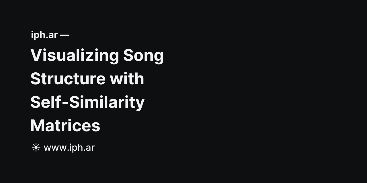 Visualizing Song Structure with Self-Similarity Matrices | iph.ar